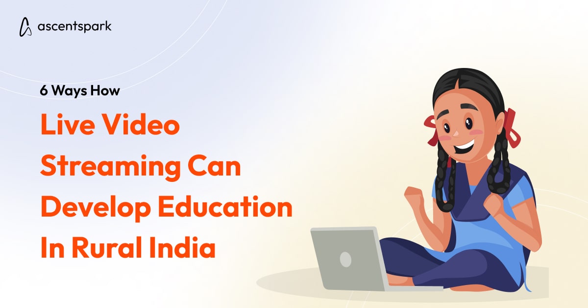 How can live video streaming help education in rural India? - Ascentspark