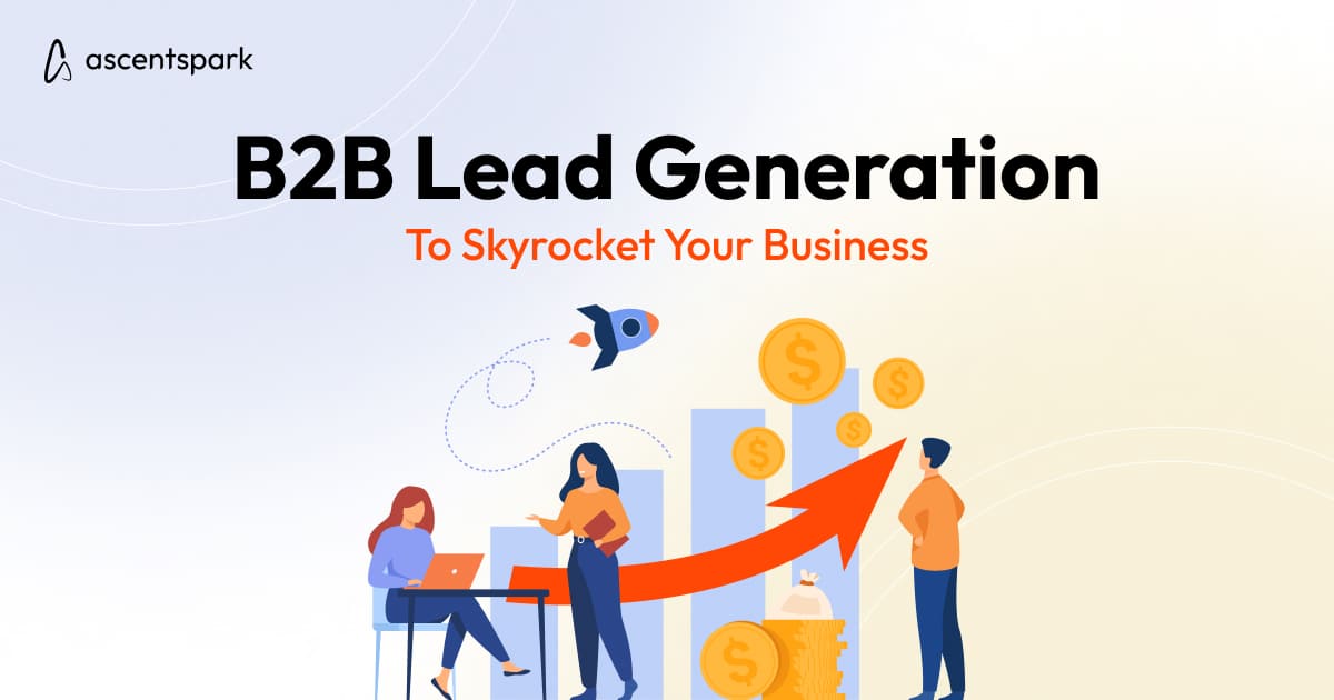 B2b Lead Generation Tactics To Skyrocket Your Business Ascentspark 