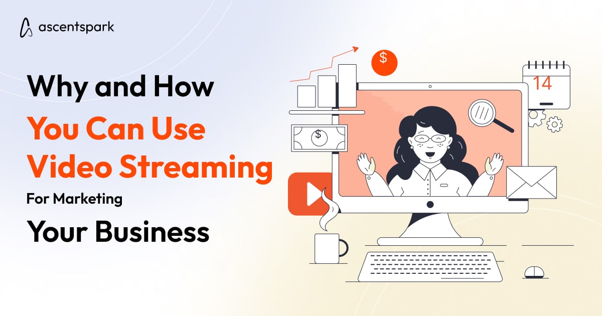 Ways To Use Video Streaming For Marketing Your Business - Ascentspark