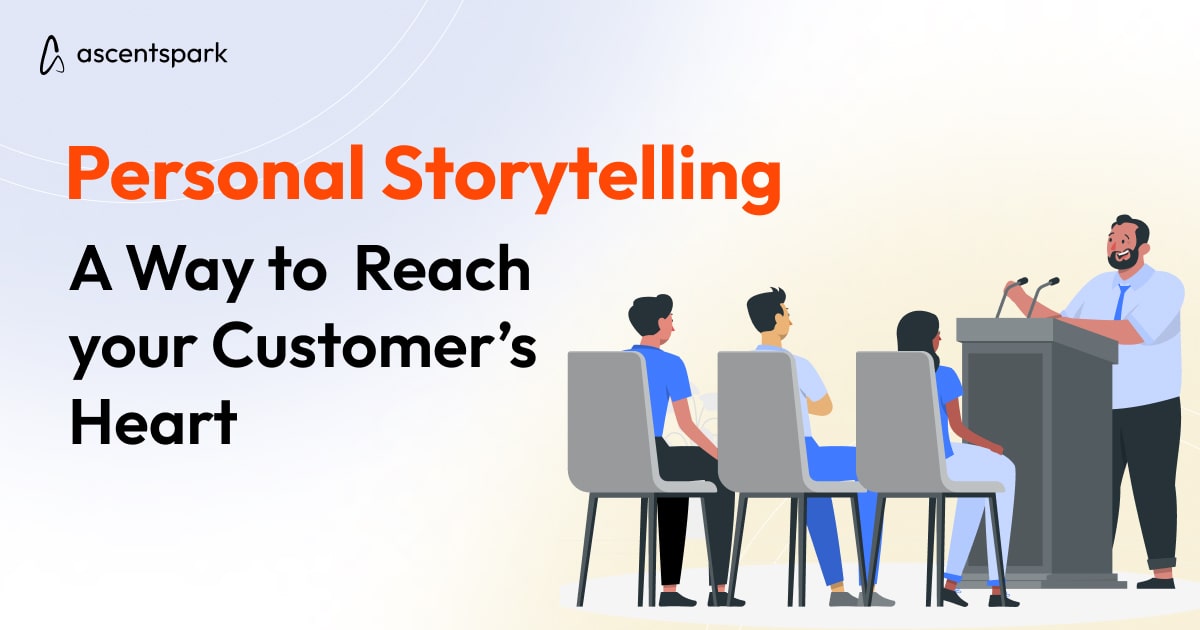 Personal Storytelling: A Way to Reach your Customer’s Heart - Ascentspark
