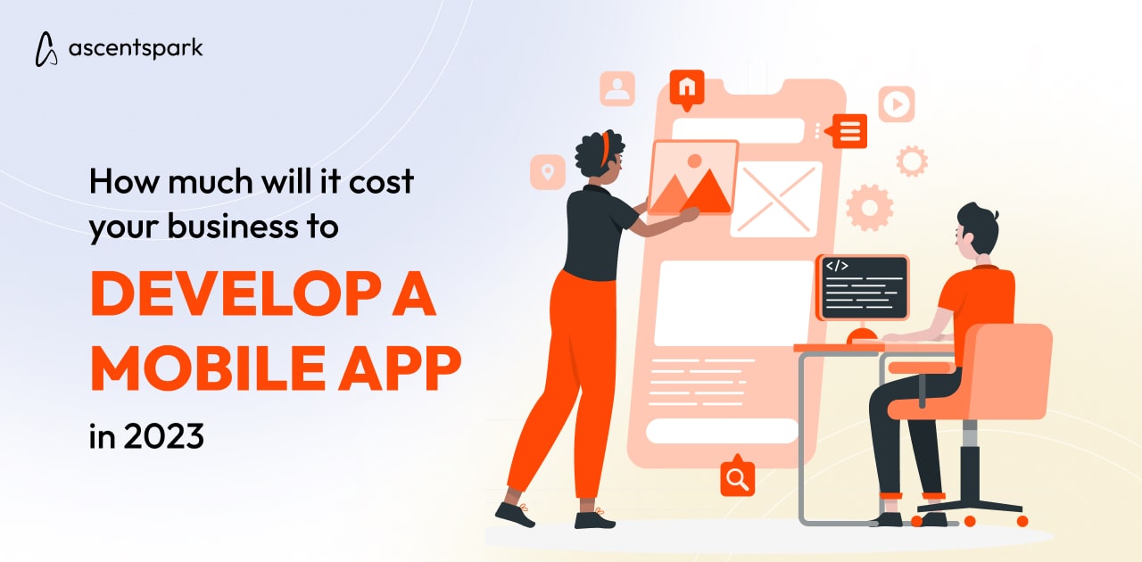 How much does it cost to develop a mobile app? - Ascentspark