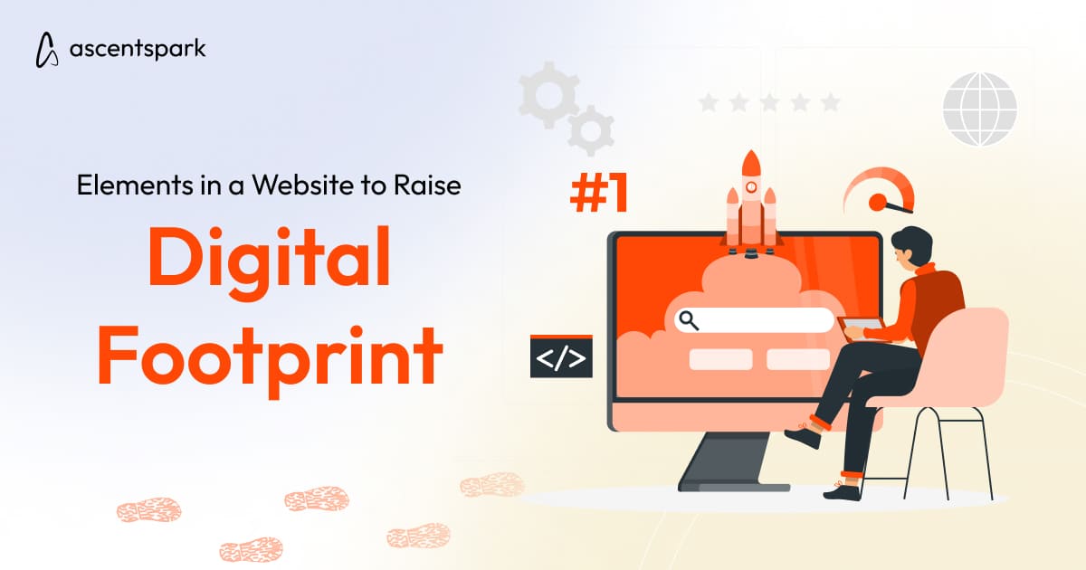 Important Elements in a Website to Raise Digital Footprint - Ascentspark
