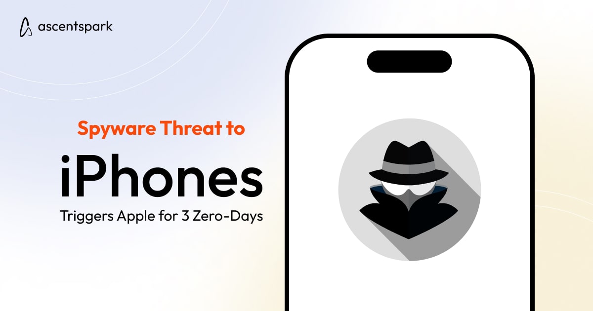 Spyware Threat to iPhones Triggers Apple for 3 Zero-Days - Ascentspark