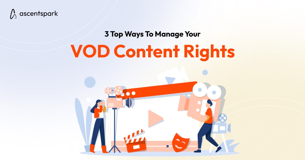 3 Top Ways To Manage Your VOD Content Rights - Ascentspark