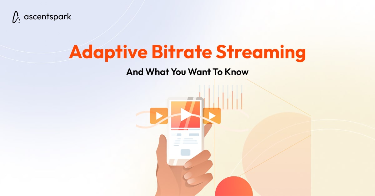 Adaptive Bitrate Streaming And What You Want To Know - Ascentspark