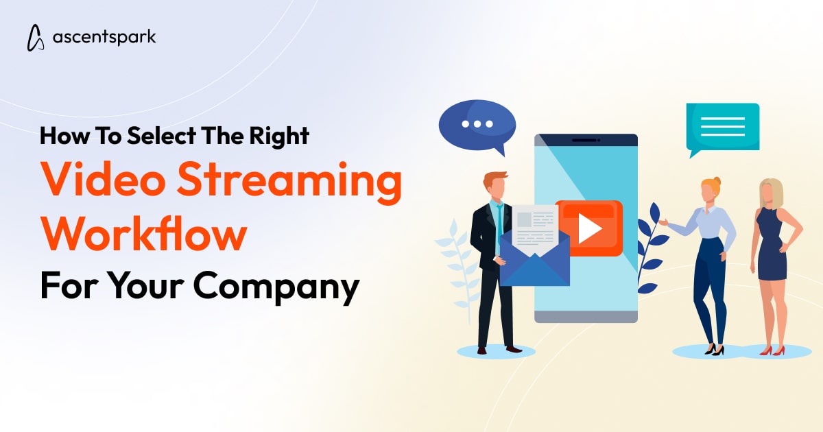 Select The Right OTT/Video Streaming Workflow - Ascentspark