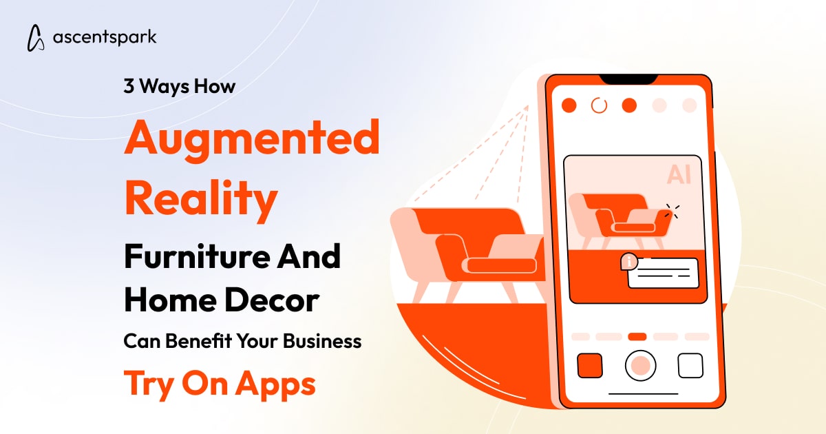 3 Benefits of AR Furniture and Home Decor Try On Apps - Ascentspark