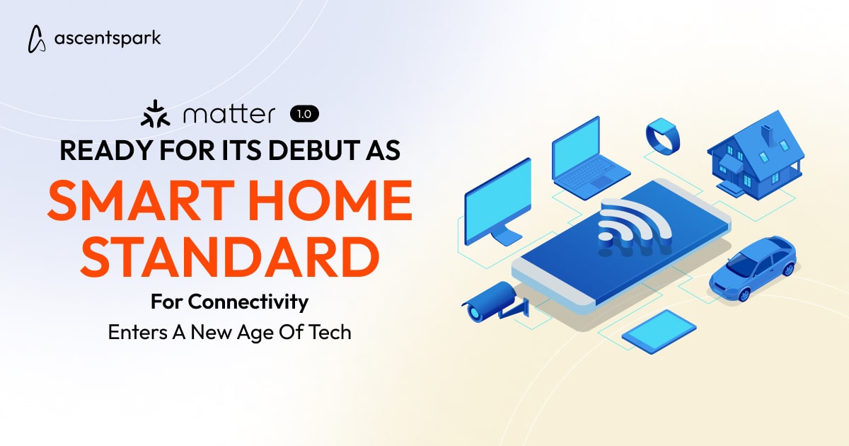 Matter 1.0 Debuts for New Age Smart Home Connectivity - Ascentspark