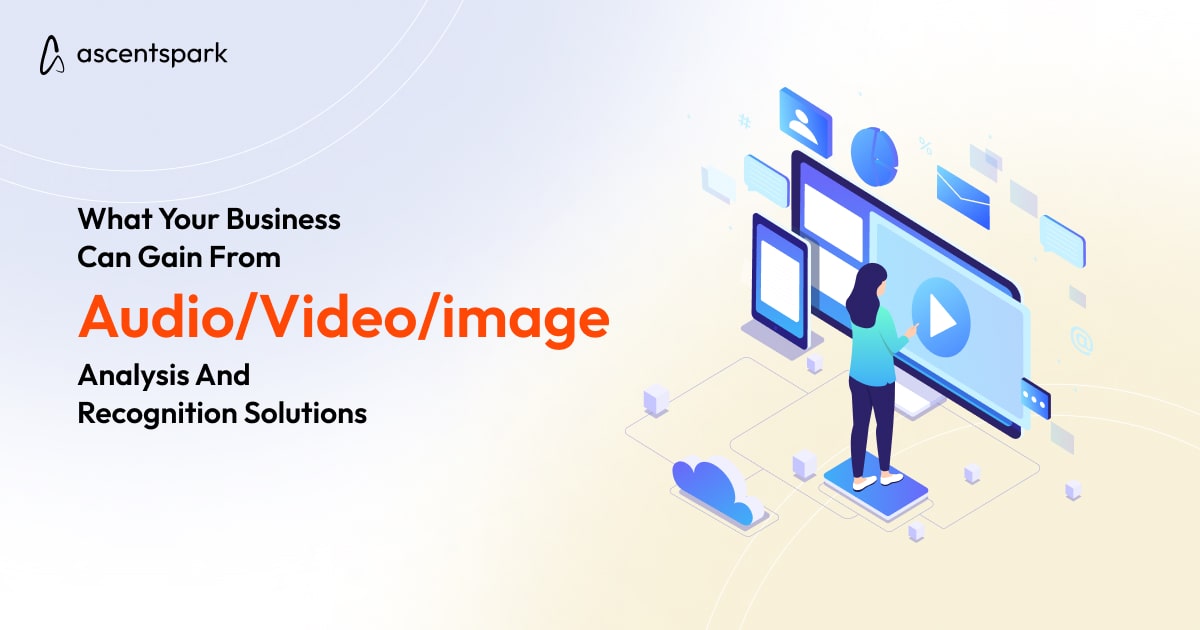 Audio/Video/Image Analysis And Recognition Solutions - Ascentspark