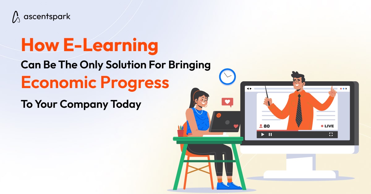 Custom E-learning Solutions For Business Economic Progress - Ascentspark