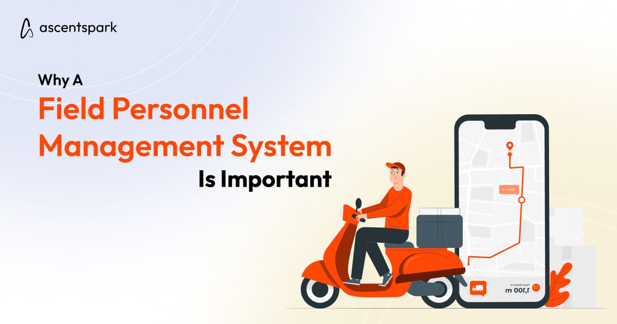 Why A Field Personnel Management System Is Important - Ascentspark