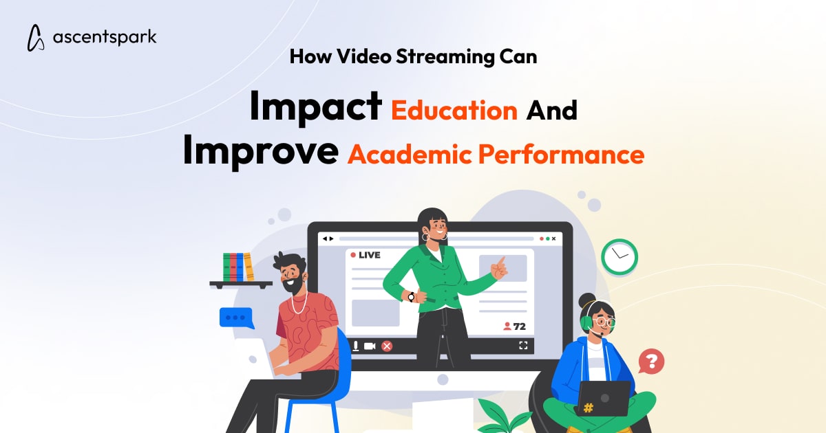 Video Streaming - Improving Academic Performance - Ascentspark
