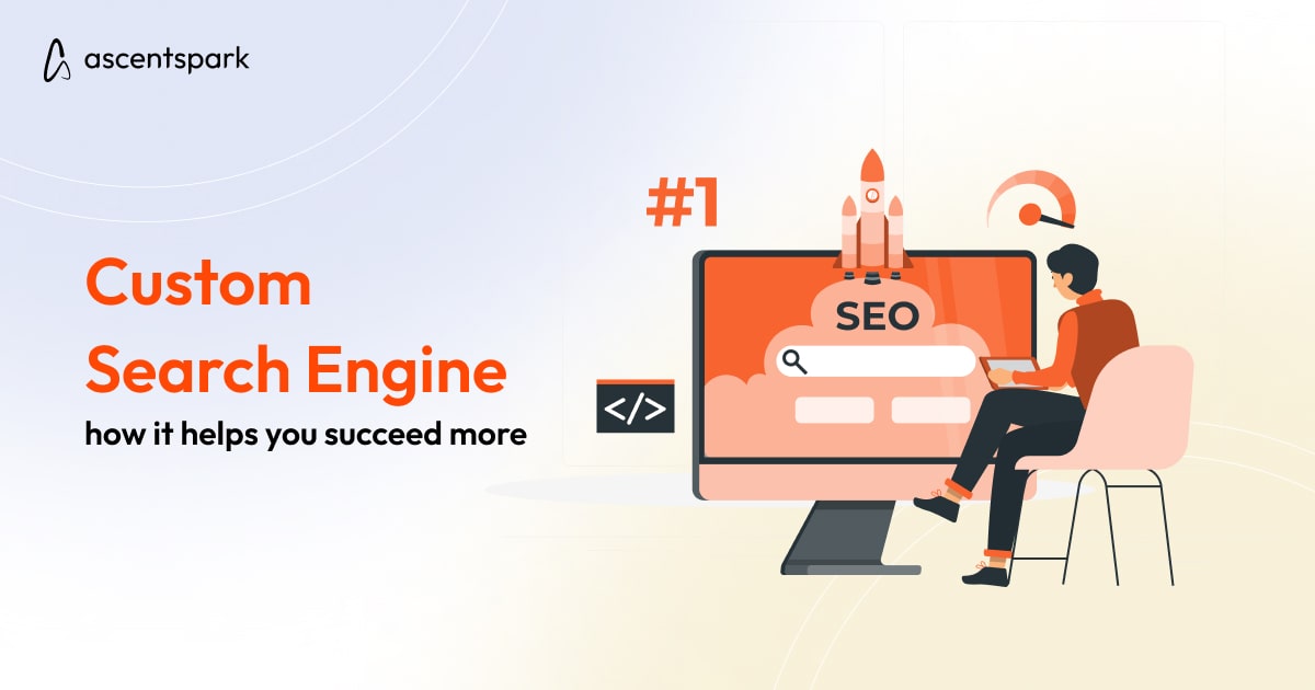 How A Custom Search Engine Can Help You Succeed More - Ascentspark