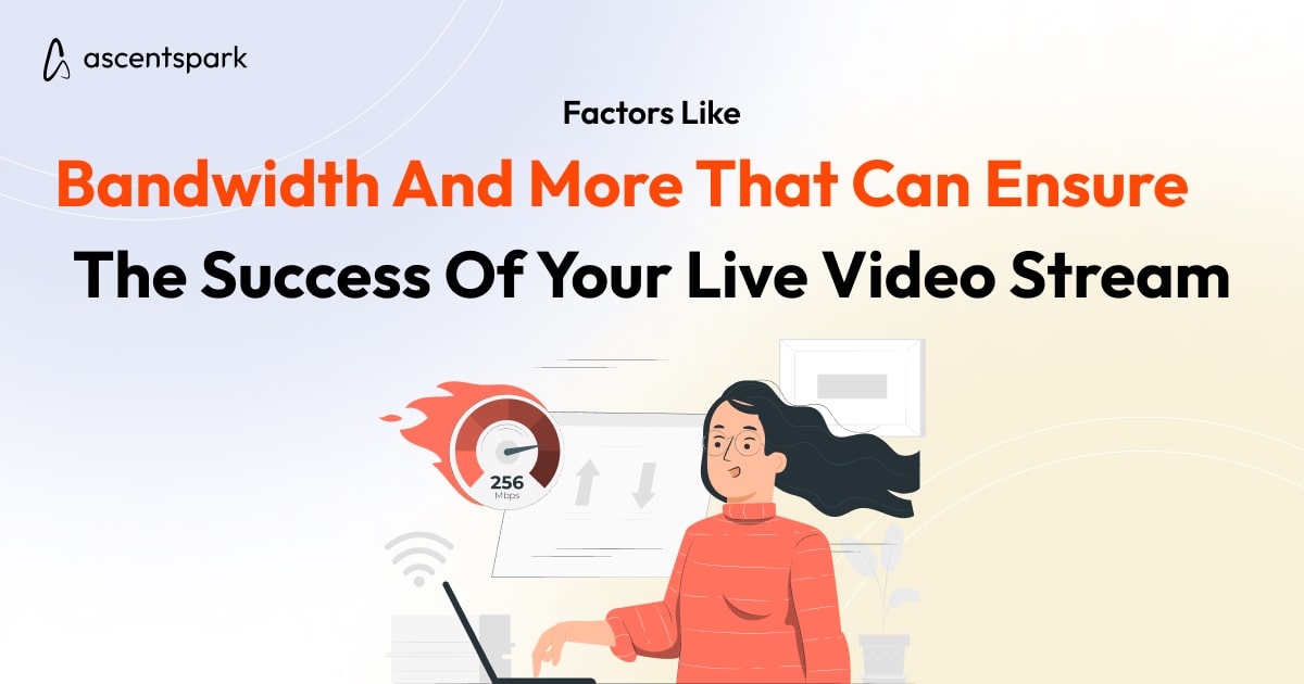 Bandwidth And Others Ensuring Live Video Streaming Success - Ascentspark