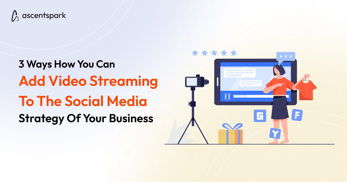 3 Ways How You Can Add Video Streaming To The Social Media Strategy Of ...