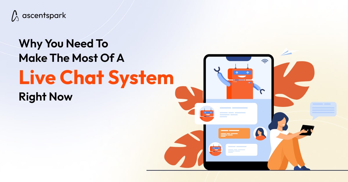Why You Need To Make The Most Of A Live Chat System Right Now - Ascentspark