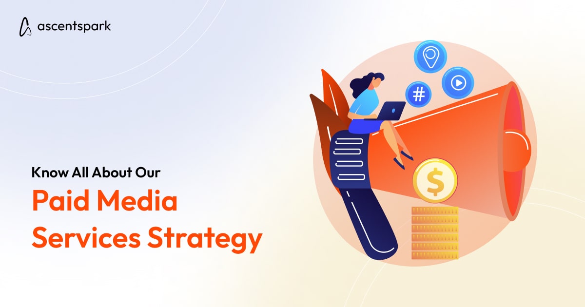 What You Need To Know About Our Paid Media Services Strategy - Ascentspark