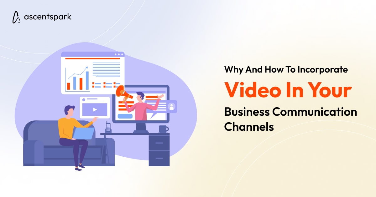 Ways To Incorporate Video In Business Communication Channels - Ascentspark
