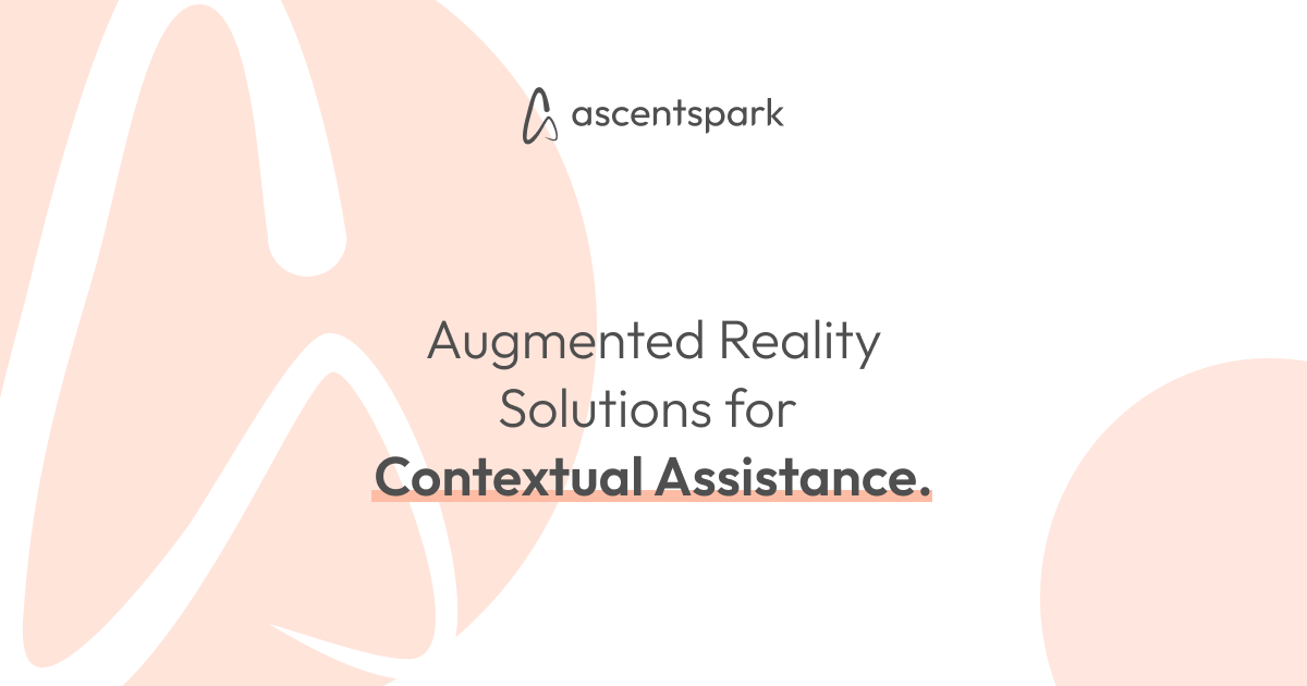 Augmented Reality Solutions for contextual assistance - Ascentspark