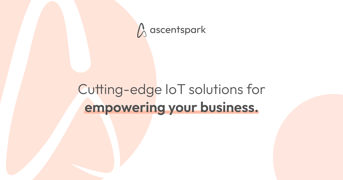 Cutting-edge IoT solutions for empowering your business - Ascentspark