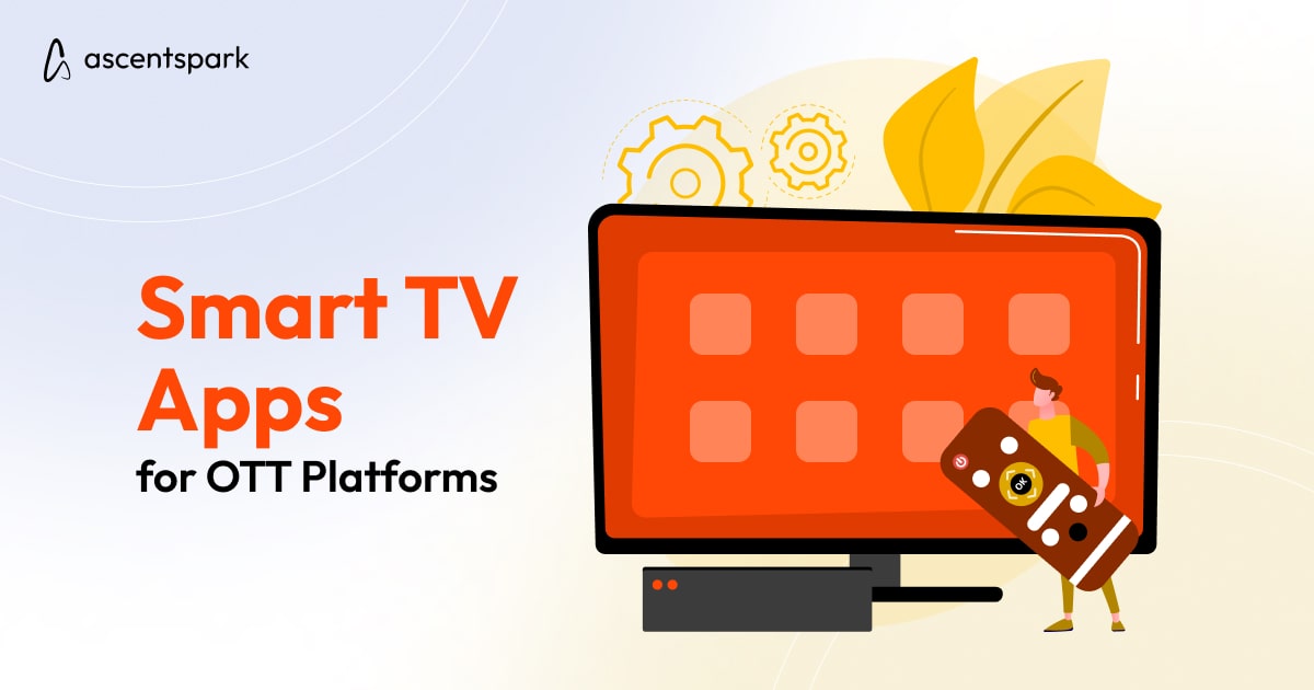 OTT App Development Nuances and Smart TV Giants Supremacy - Ascentspark